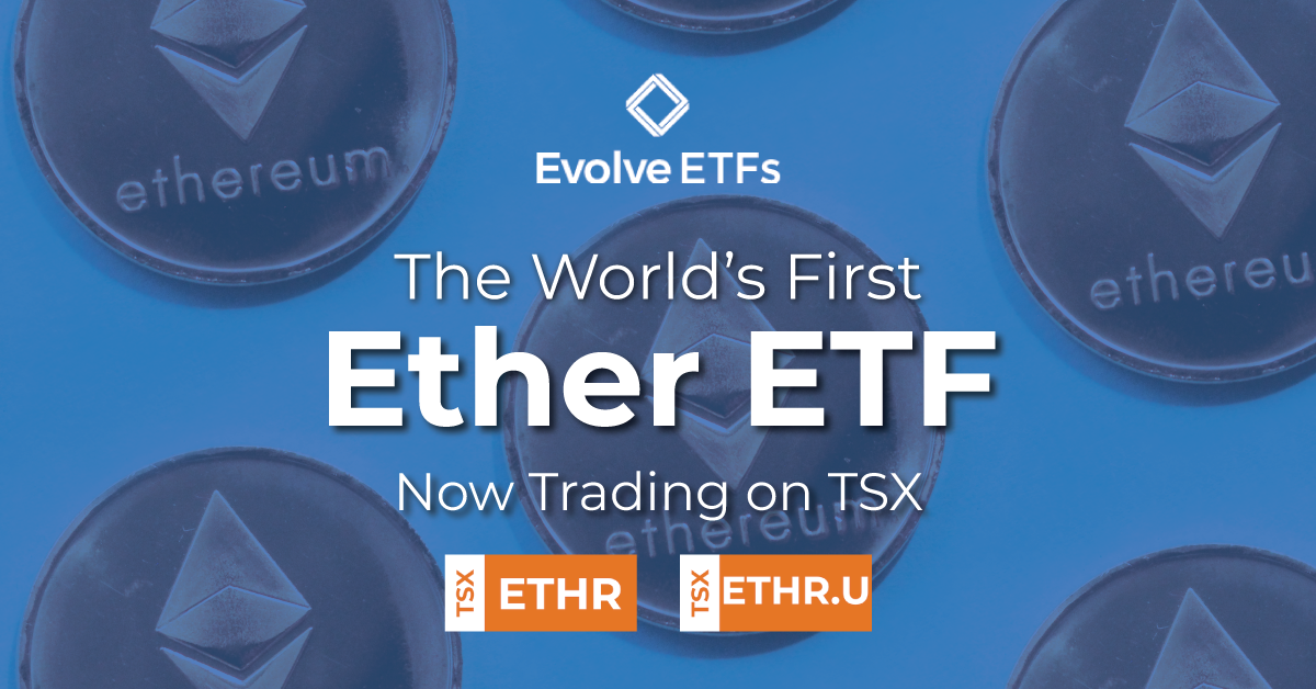 Evolve Announces World’s First Ether ETF Begins Trading Today on TSX ...