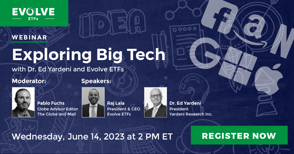 Webinar: Big Tech is Back | Ed Yardeni & Pablo Fuchs | Evolve ETFs