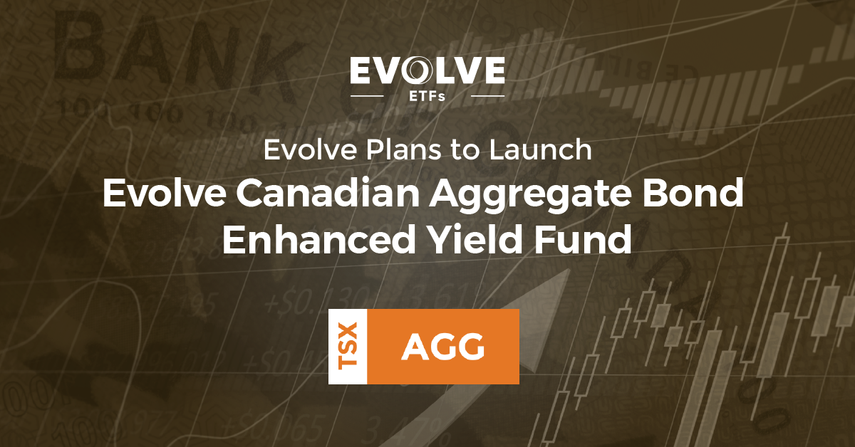 Evolve Plans to Launch Canadian Aggregate Bond Enhanced Yield Fund ...