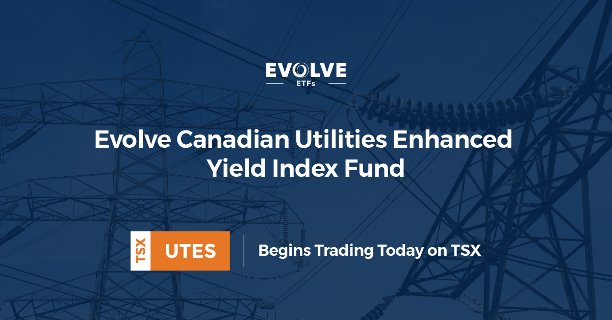 Evolve Canadian Utilities Enhanced Yield Index Fund Begins Trading ...